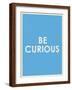 'Be Curious Typography' Art | AllPosters.com