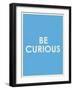 'Be Curious Typography' Art | AllPosters.com