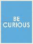 'Be Curious Typography' Art | AllPosters.com