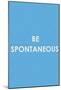 'Be Spontaneous Typography' Poster | AllPosters.com