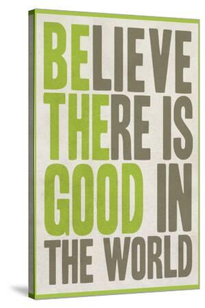 'Believe There Is Good In The World' Prints | AllPosters.com