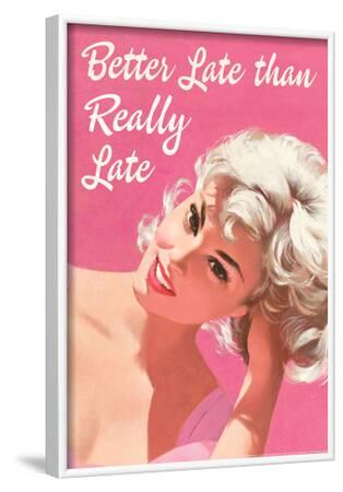 'Better Late Than Really Late Funny Poster' Prints | AllPosters.com