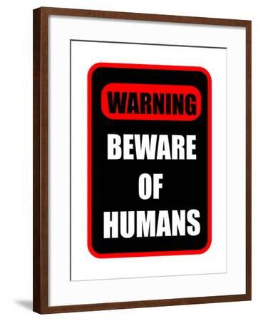 'Beware of Humans Sign' Posters - Dave Willman | AllPosters.com
