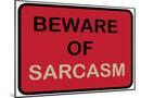 Beware of Sarcasm | AllPosters.com