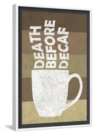 'Death Before Decaf Coffee' Prints | AllPosters.com