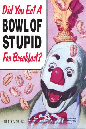 'Did You Eat a Bowl of Stupid for Breakfast Funny Poster' Posters ...