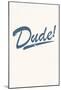 'Dude!' Prints | AllPosters.com