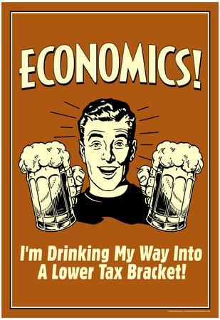 'Economics Drinking My Way To Lower Tax Bracket Funny Retro Poster ...