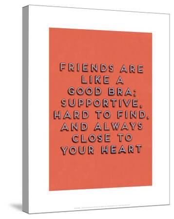 'Friends Are Like Bras' Stretched Canvas Print | AllPosters.com