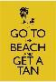 'Go To the Beach and Get a Tan Poster' Prints | AllPosters.com