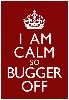 'I Am Calm So Bugger Off' Poster | AllPosters.com