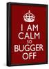 'I Am Calm So Bugger Off' Poster | AllPosters.com