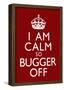 'I Am Calm So Bugger Off' Poster | AllPosters.com