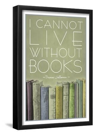 'I Cannot Live Without Books Thomas Jefferson' Posters | AllPosters.com