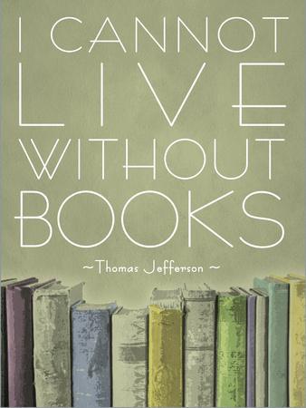 'I Cannot Live Without Books Thomas Jefferson' Prints | AllPosters.com