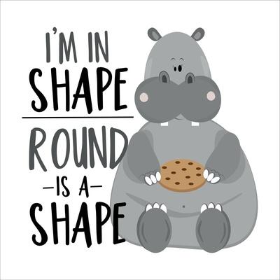 'I'm in Shape, round is a Shape - Positive Slogan with Cute ...