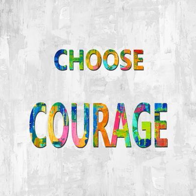 'Choose Courage in Color' Prints - Jamie MacDowell | AllPosters.com