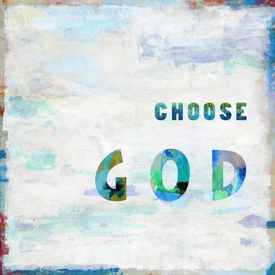 Choose God In Color Art - Jamie MacDowell | AllPosters.com