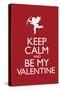 Keep Calm and Be My Valentine Print | AllPosters.com