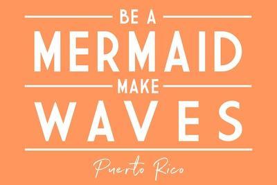 'Puerto Rico - Be a Mermaid, Make Waves - Simply Said - Lantern Press ...