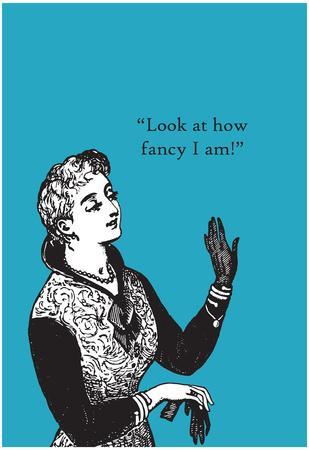 'Look At How Fancy I Am' Print | AllPosters.com