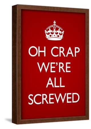 'Oh Crap We're All Screwed Humor Poster' Posters | AllPosters.com