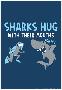 'Sharks Hug With Their Mouths' Prints - Snorg Tees | AllPosters.com