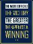 'The More Difficult the Victory, The Greater the Happiness in Winning ...