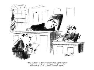 '"The witness is hereby ordered to refrain from appending 'n'est-ce pas ...