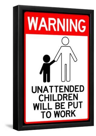 'Unattended Children Will Be Put To Work Funny Sign Poster' Print ...