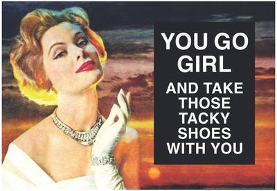 'You Go Girl and Take Those Tacky Shoes with You Funny Poster Print ...