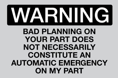 'Your Bad Planning Is Not My Emergency Sign Poster' Prints | AllPosters.com