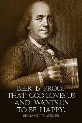Benjamin Franklin Beer is Proof God Loves Us Prints at AllPosters.com
