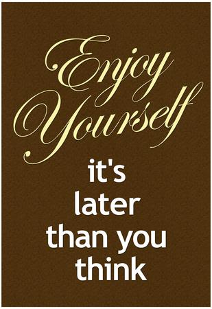 Enjoy Yourself It's Later Than You Think Poster Posters at AllPosters.com