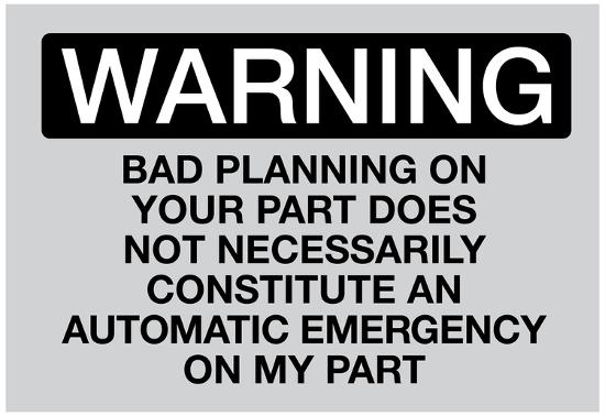 'Your Bad Planning Is Not My Emergency Sign' Prints - | AllPosters.com