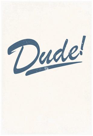 'Dude!' Prints | AllPosters.com