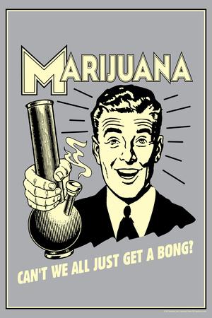 'Marijuana Why Can't We All Get A Bong Funny Retro Poster' Posters ...